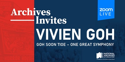 Archives Invites: Vivien Goh | Goh Soon Tioe – One Great Symphony